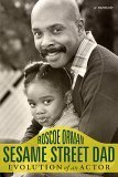Sesame Street Dad: Evolution of an Actor by Roscoe Orman | Goodreads