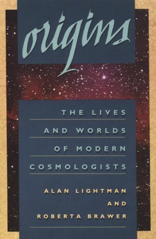 Origins: The Lives and Worlds of Modern Cosmologists by Alan Lightman ...