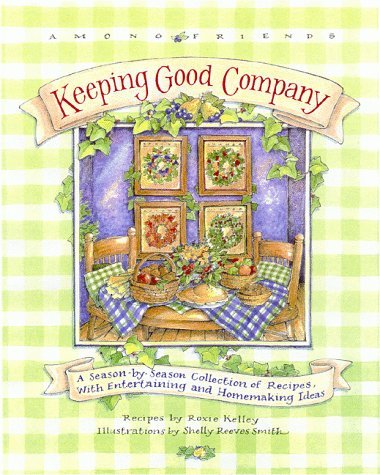 Keeping Good Company: A Season-by-Season Collection of Recipes, with ...