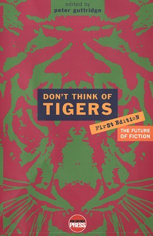 Don't Think of Tigers: An Anthology of New Writing by Peter Guttridge ...