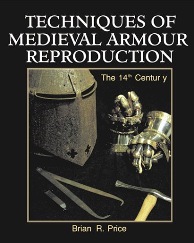 Techniques Of Medieval Armour Reproduction: The 14th Century by Brian R ...