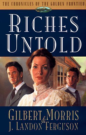 Riches Untold by Gilbert Morris | Goodreads