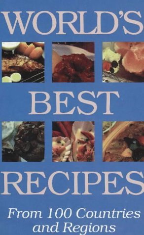 World's Best Recipes: From 100 Countries and Regions Recipes Excerpted ...