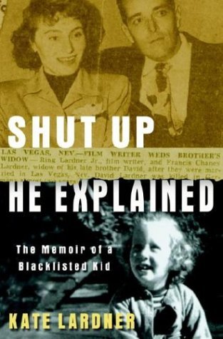 Shut Up He Explained: The Memoir of a Blacklisted Kid by Kate Lardner | Goodreads