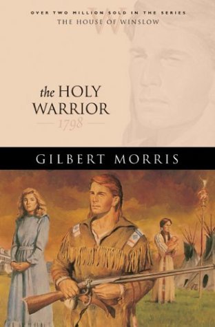 The Holy Warrior: 1798 (The House of Winslow, #6) by Gilbert Morris ...