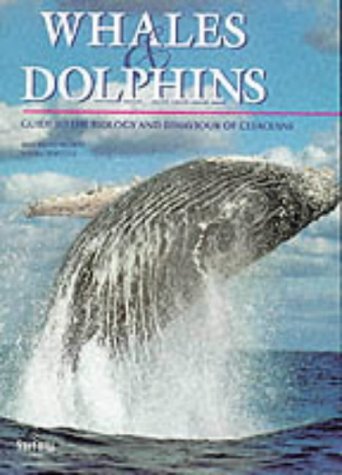 Whales and Dolphins : A Biological Guide to the Life of the Cetaceans ...