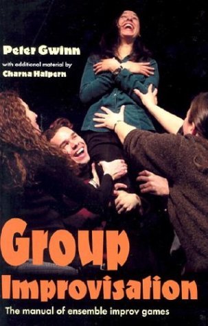 Group Improvisation: The Manual of Ensemble Improv Games by Peter Gwinn ...