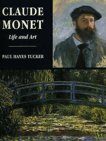 Claude Monet: Life and Art by Paul Hayes Tucker | Goodreads