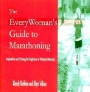The Everywoman's Guide to Marathoning: Inspiration And Training for ...