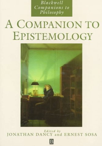 Companion to Epistemology by Jonathan Dancy | Goodreads
