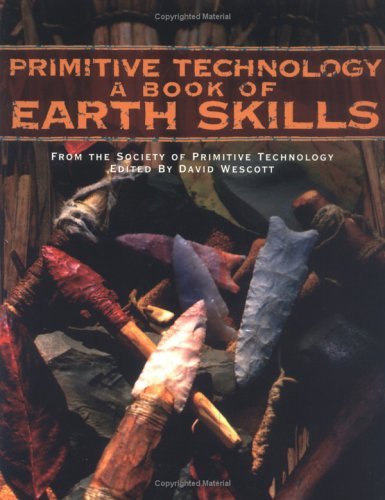 Primitive Technology: A Book of Earth Skills by David Wescott | Goodreads