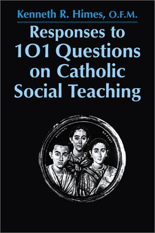 Responses to 101 Questions on Catholic Social Teaching by Kenneth R ...