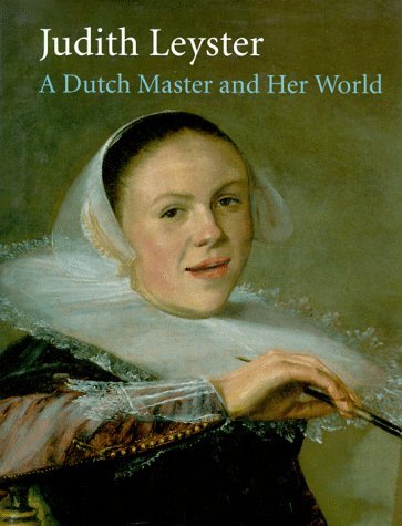 Judith Leyster: A Dutch Master and Her World by James A. Welu | Goodreads