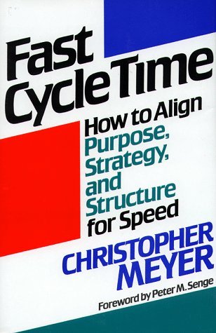 Fast Cycle Time: How to Align Purpose, Strategy, and Structure for ...