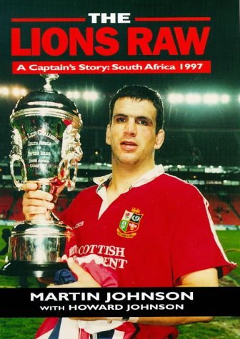 The Lions Raw: A Captain's Story, South Africa 1997 by Martin Johnson ...