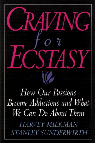 Craving for Ecstasy : How Our Passions Become Addictions and What We ...