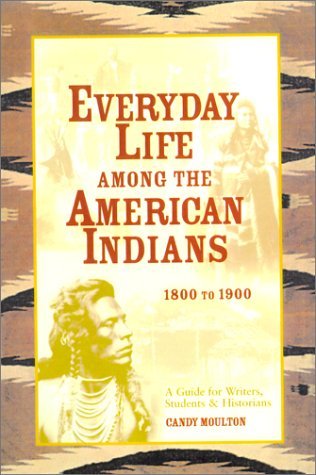 Everyday Life Among the American Indians: 1800 to 1900 by Candy Vyvey ...