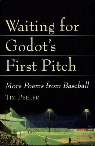 Waiting for Godot's First Pitch: More Poems from Baseball by Tim Peeler ...