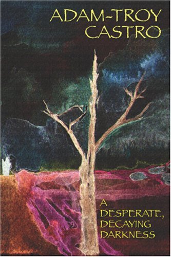 A Desperate Decaying Darkness by Adam-Troy Castro | Goodreads