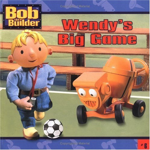 Wendy's Big Game (Bob the Builder #6) by Diane Redmond | Goodreads