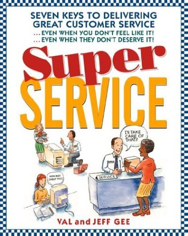 Super Service: Seven Keys to Delivering Great Customer Service...Even ...