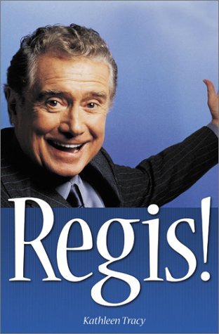 Regis! The Unauthorized Biography by Kathleen Tracy | Goodreads