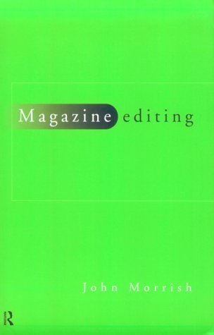 Magazine Editing: In Print and Online by John Morrish | Goodreads