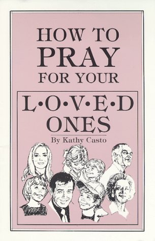 How To Pray for Your Loved Ones by Kathy Casto | Goodreads