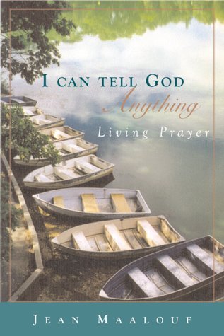I Can Tell God Anything: Living Prayer by Jean Maalouf | Goodreads