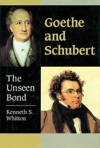 Goethe and Schubert: The Unseen Bond by Kenneth S. Whitton | Goodreads
