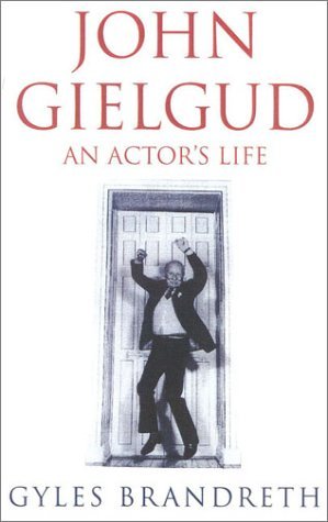 John Gielgud: An Actor's Life by Gyles Brandreth | Goodreads