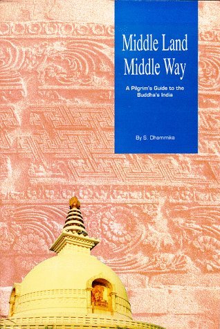 Middle Land Middle Way: Pilgrim's Guide to Buddhist India by Shravasti ...
