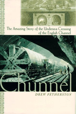 The Chunnel: The Amazing Story of the Undersea Crossing of the English ...
