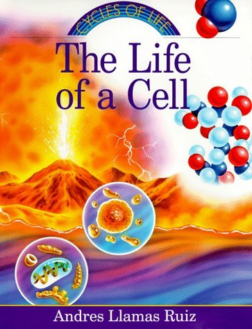 The Life of a Cell (Cycles of Life) by Andrés Llamas Ruiz | Goodreads