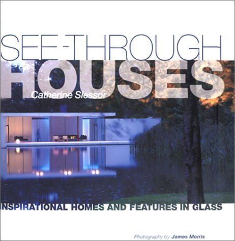 See-Through Houses: Inspirational Homes and Features in Glass by ...