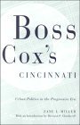 BOSS COX'S CINCINNATI: URBAN POLITICS IN THE PROGRESSIVE ERA WITH AN ...