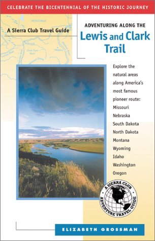 Adventuring along the Lewis and Clark Trail by Elizabeth Grossman ...