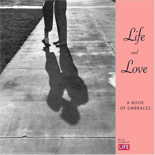 Life & Love: A Book of Embraces by LIFE | Goodreads