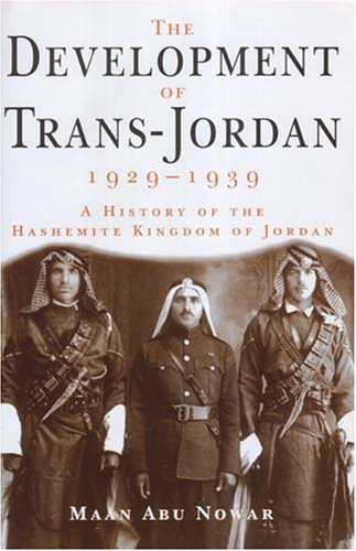 The Development of Trans-Jordan 1929-1939: A History of the Hashemite ...