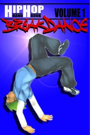 Breakdance: Hip Hop Handbook by Jairus Green | Goodreads