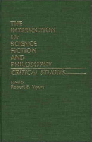 The Intersection of Science Fiction and Philosophy: Critical Studies by ...