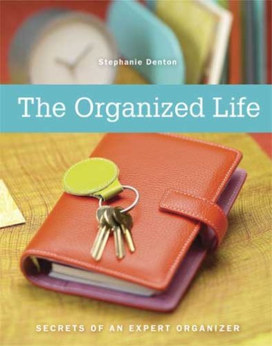 The Organized Life: Secrets of an Expert Organizer by Stephanie Denton ...