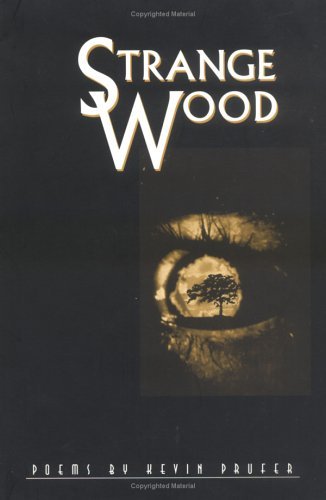 Strange Wood: Poems by Kevin Prufer | Goodreads