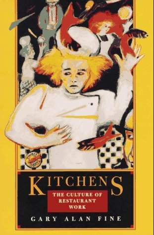 Kitchens: The Culture of Restaurant Work by Gary Alan Fine | Goodreads