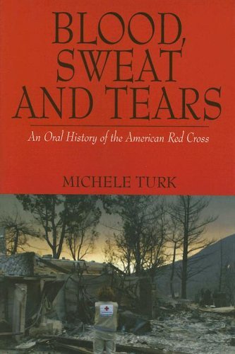 Blood, Sweat And Tears: An Oral History of the American Red Cross by ...
