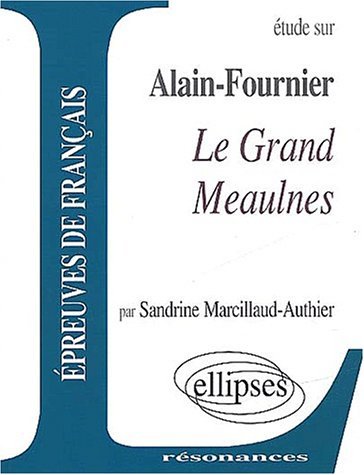 Étude sur Alain-Fournier: Le Grand Meaulnes by Sandrine Marcillaud ...
