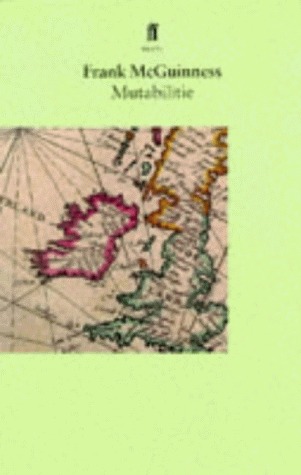 Mutabilitie by Frank McGuinness | Goodreads
