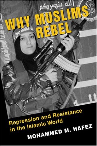 Why Muslims Rebel: Repression and Resistance in the Islamic World by ...