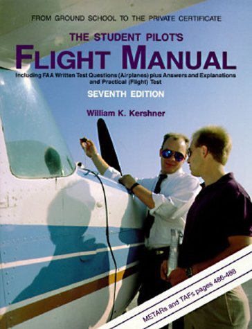 The Student Pilot's Flight Manual: Including FAA Written Test Questions ...