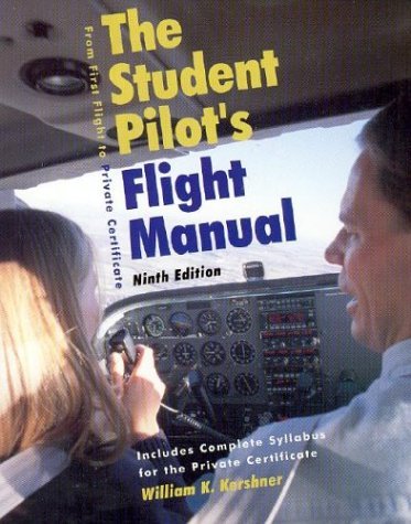 The Student's Pilot's Flight Manual: From First Flight to Private ...